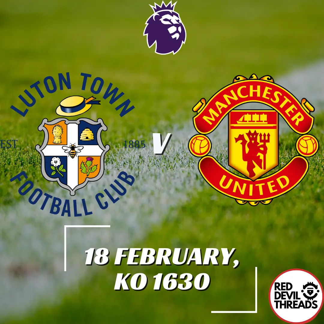 Luton Town V Man Utd 18th February 2024 - Red Devil Threads